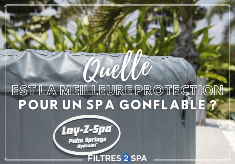 Quelle est la meilleure protection pour un spa gonflable