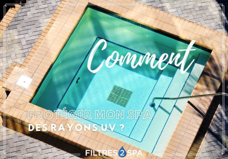 Comment protéger mon spa des rayons UV