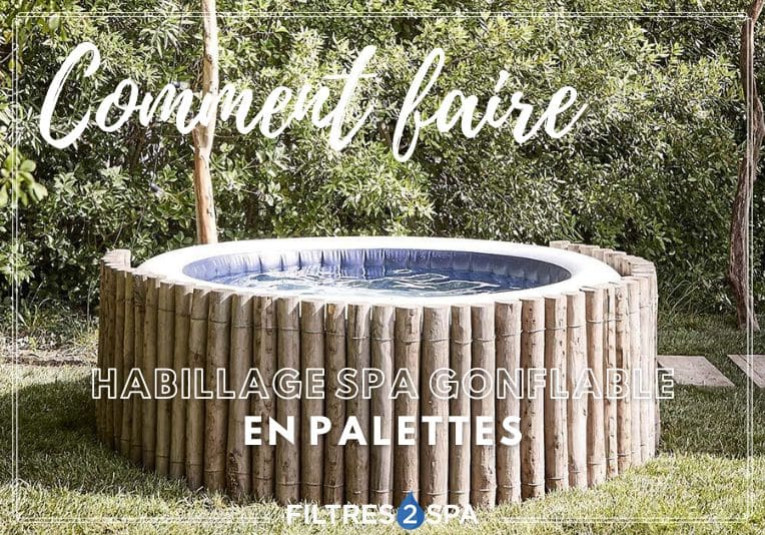 Habillage spa gonflable palette : est-ce une bonne idée et comment faire